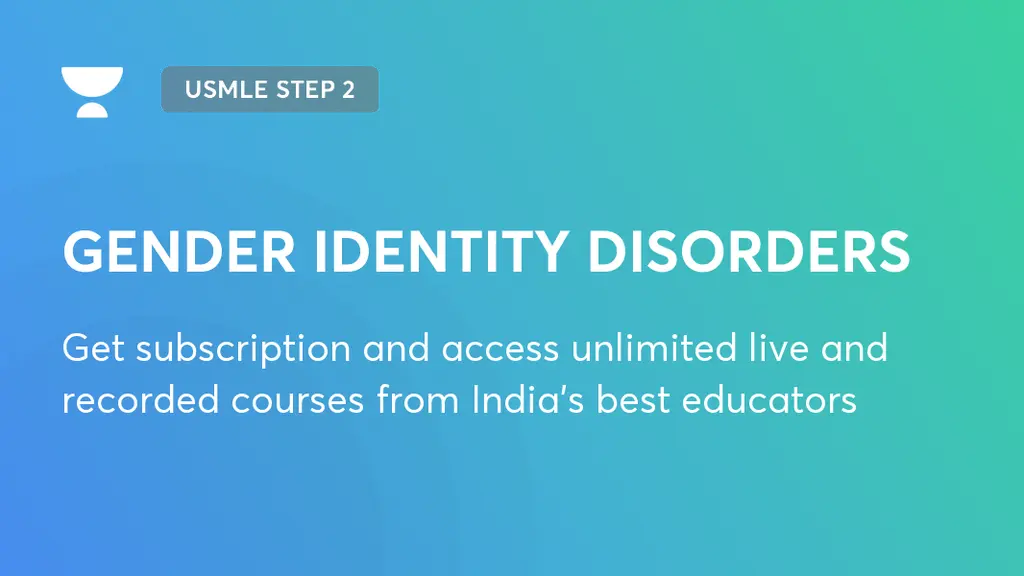 GENDER IDENTITY DISORDERS | USMLE Step 2 | Unacademy
