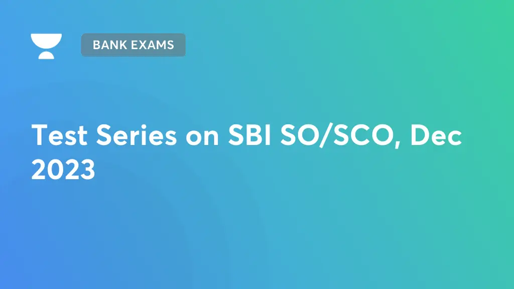 Bank Exams - Test Series on SBI SO/SCO, Dec 2023 by Unacademy