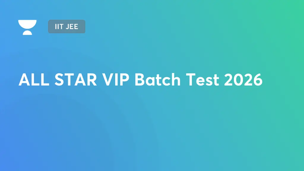 IIT JEE - ALL STAR VIP Batch Test 2026 by Unacademy