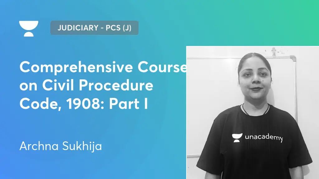 Judiciary - PCS (J) - Comprehensive Course on Civil Procedure Code, 1908: Part I by Unacademy