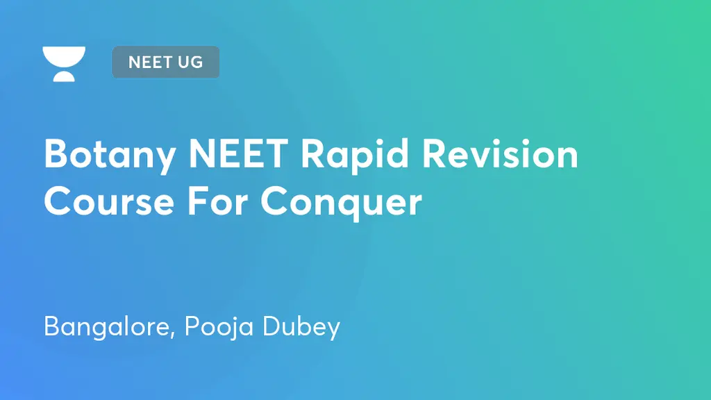 NEET UG - Botany NEET Rapid Revision Course For Conquer by Unacademy