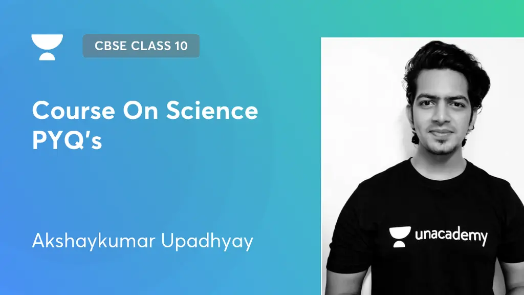 CBSE Class 10 - Course On Science PYQ's by Unacademy