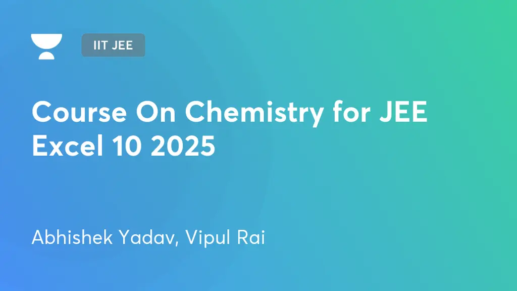 Iit Jee Course On Chemistry For Jee Excel 10 2025 By Unacademy