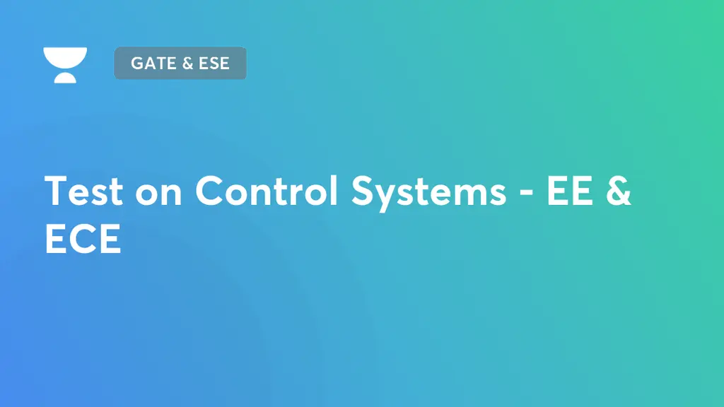 GATE & ESE - EE, EC - Test on Control Systems - EE & ECE on Unacademy