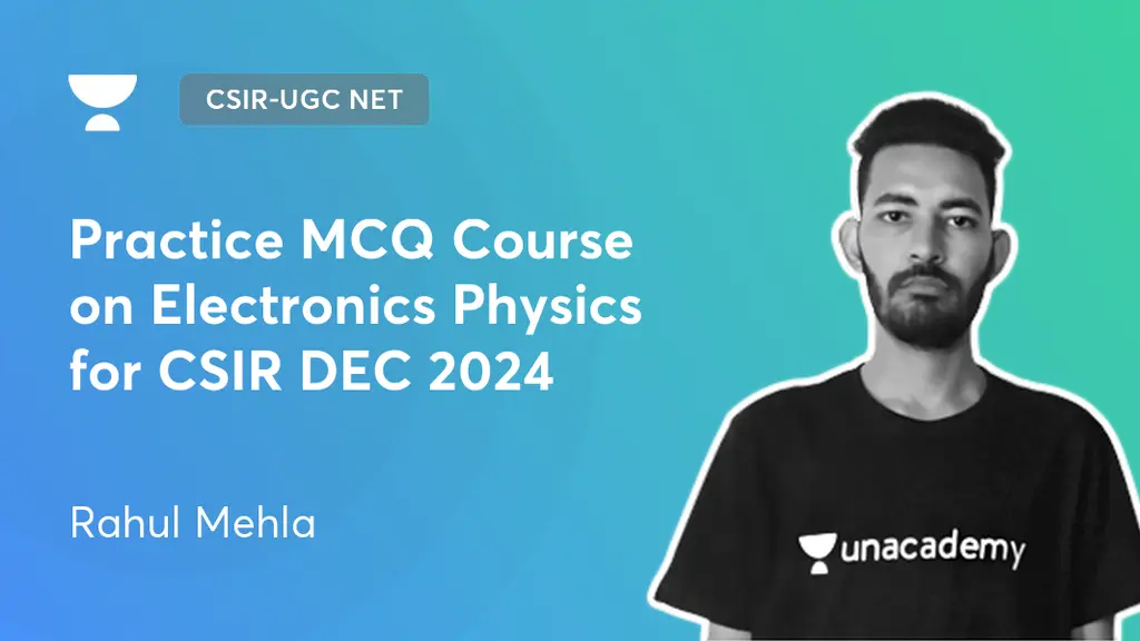 CSIR-UGC NET - Practice MCQ Course on Electronics Physics for CSIR DEC 2024 by Unacademy