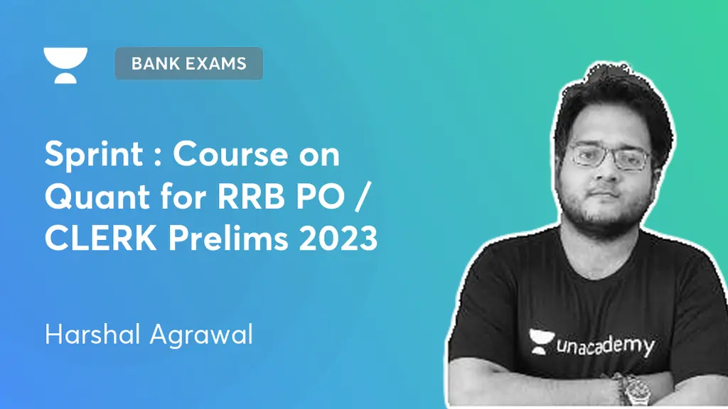 Bank Exams - Sprint : Course on Quant for RRB PO / CLERK Prelims 2023 by Unacademy
