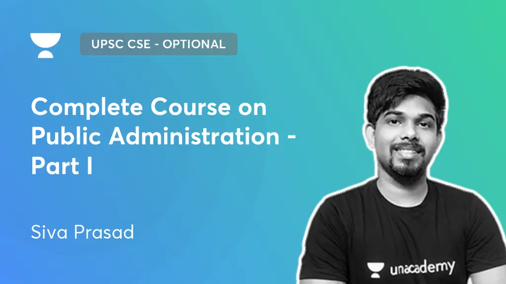 UPSC CSE - Optional - Complete Course on Public Administration - Part I by Unacademy