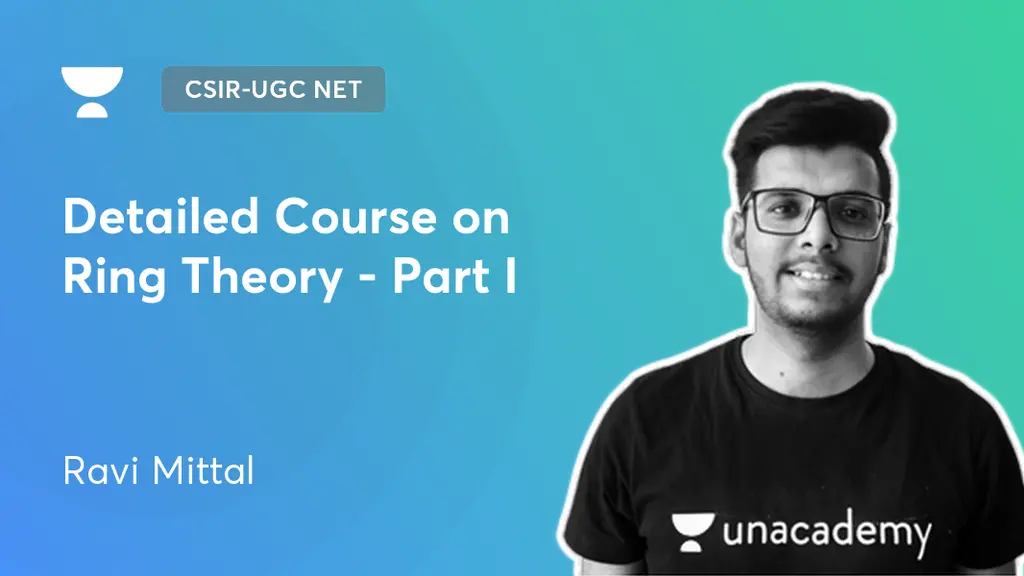 CSIR-UGC NET - Detailed Course on Ring Theory - Part I by Unacademy