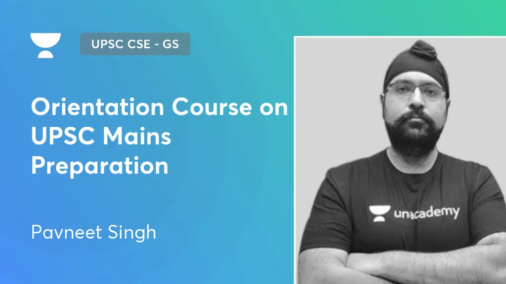 UPSC CSE - GS - Orientation Course on UPSC Mains Preparation by Unacademy