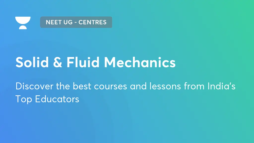 Solid & Fluid Mechanics | NEET UG - Centres - Dormant | Unacademy