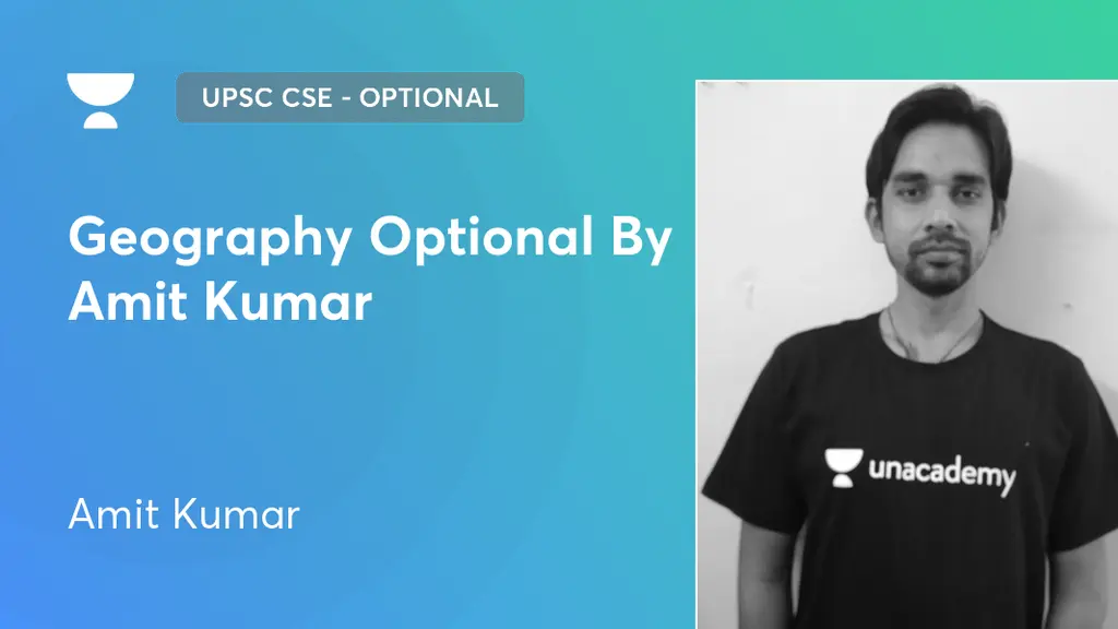 UPSC CSE - Optional - Geography Optional By Amit Kumar by Unacademy