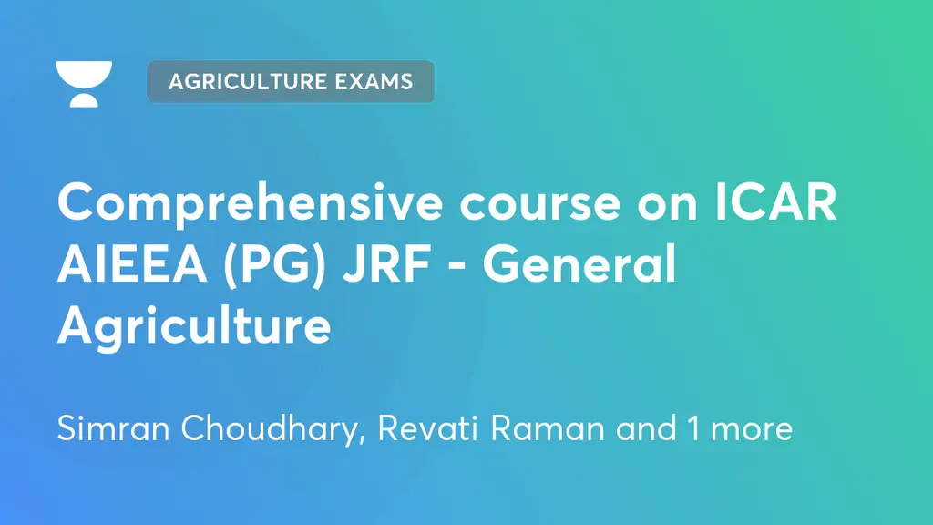 Agriculture Exams - Comprehensive course on ICAR AIEEA (PG) JRF - General Agriculture by Unacademy