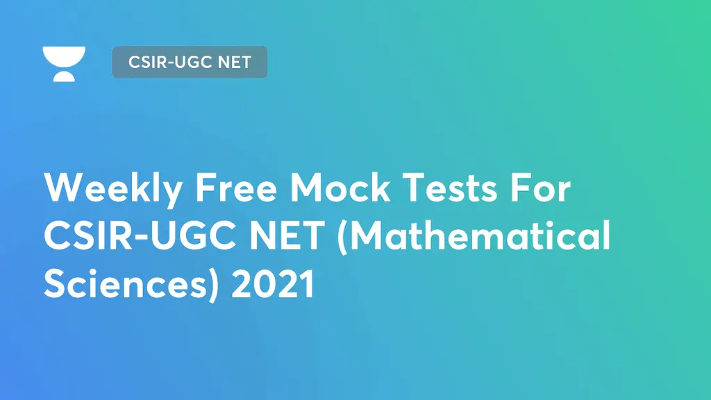 Csir Ugc Net Weekly Free Mock Tests For Csir Ugc Net Mathematical Sciences 2021 On Unacademy