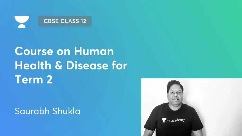 CBSE Class 12 - Course on Human Health & Disease for Term 2 by Unacademy