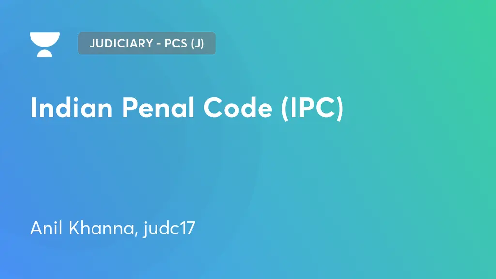 Judiciary - PCS (J) - Indian Penal Code (IPC) by Unacademy