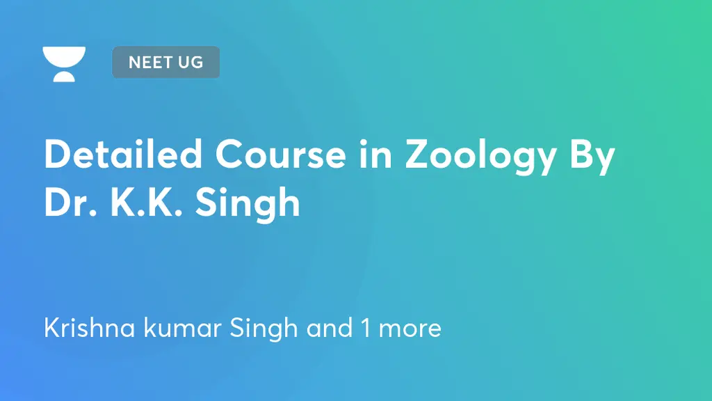 NEET UG - Detailed Course in Zoology By Dr. K.K. Singh by Unacademy