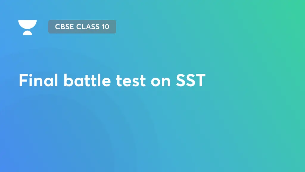 CBSE Class 10 - Final battle test on SST by Unacademy