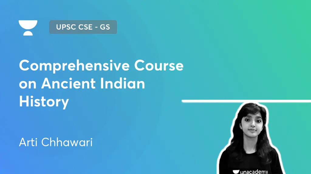 UPSC CSE - GS - Comprehensive Course on Ancient Indian History by Unacademy