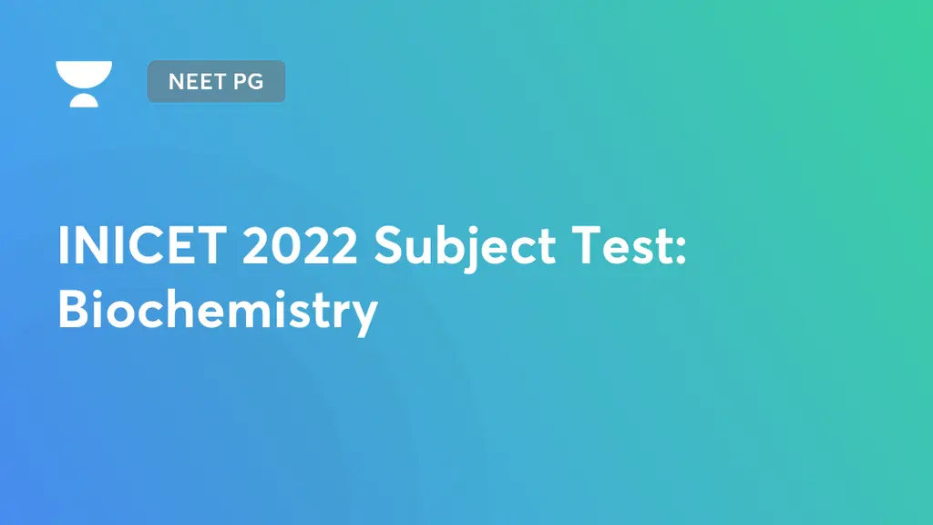NEET PG (Live) - INICET 2022 Subject Test: Biochemistry by Unacademy
