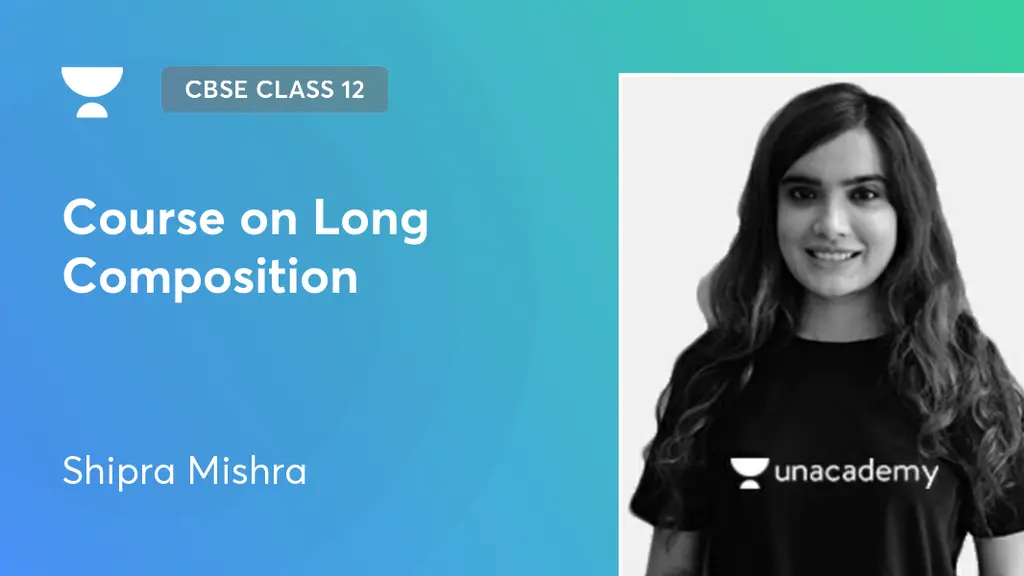 CBSE Class 12 - Course on Long Composition by Unacademy
