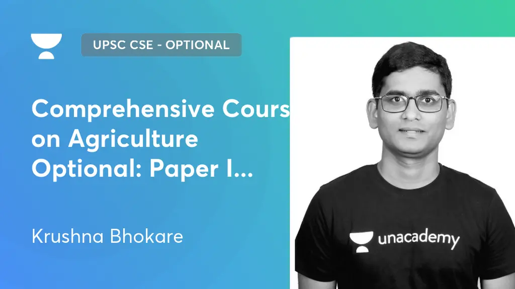 UPSC CSE - Optional - Comprehensive Course on Agriculture Optional: Paper I - UPSC by Unacademy