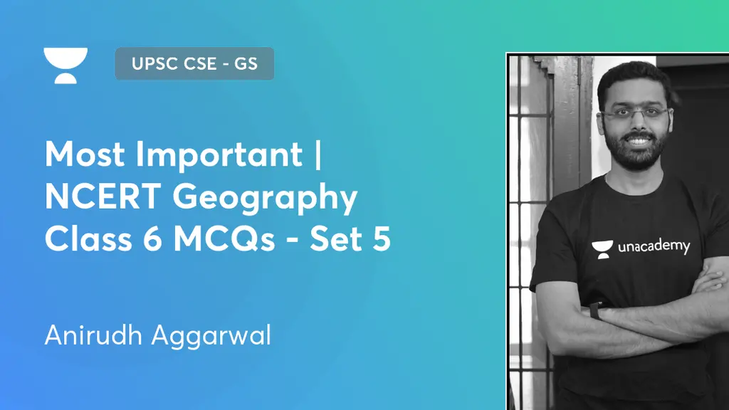 UPSC CSE - GS - Most Important | NCERT Geography Class 6 MCQs - Set 5 by Unacademy