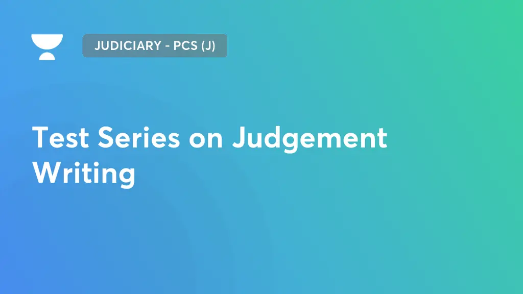 Judiciary - PCS (J) - Test Series on Judgement Writing on Unacademy