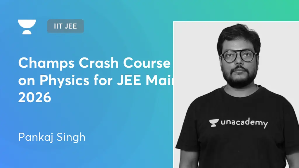 IIT JEE - Champs Crash Course on Physics for JEE Main 2026 by Unacademy