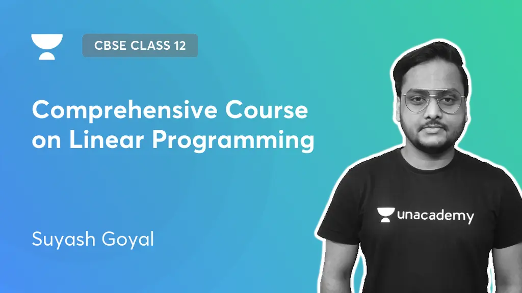 CBSE Class 12 - Comprehensive Course on Linear Programming by Unacademy