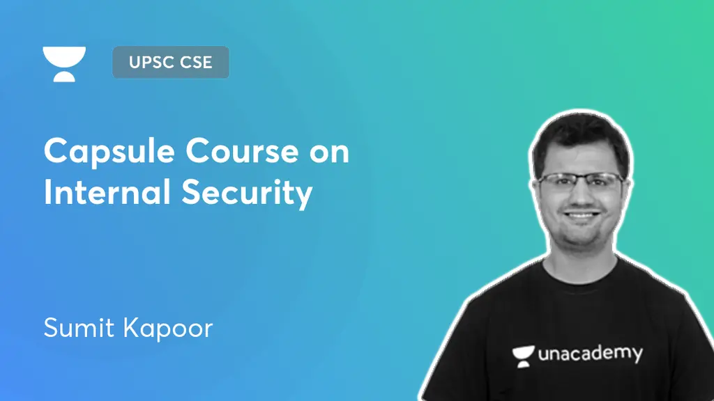 UPSC CSE - GS - Capsule Course on Internal Security by Unacademy