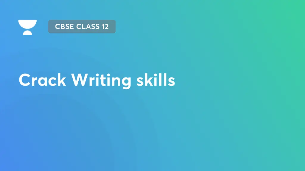 CBSE Class 12 - Crack Writing skills by Unacademy