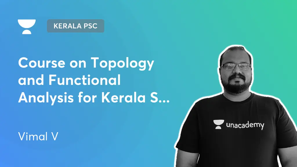 Kerala PSC - Course on Topology and Functional Analysis for Kerala SET Exam - Unit VI by Unacademy
