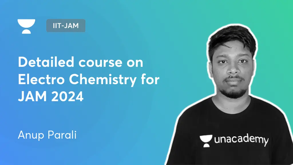 IIT-JAM - Detailed course on Electro Chemistry for JAM 2024 by Unacademy