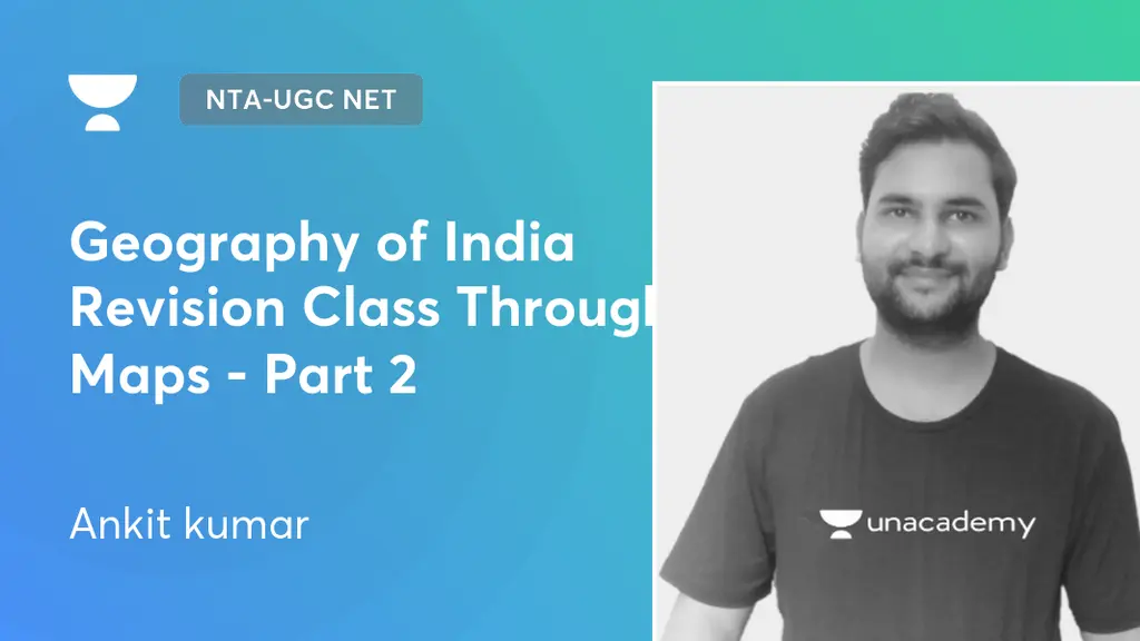 NTA-UGC-NET & SET Exams - Geography of India Revision Class Through Maps - Part 2 by Unacademy