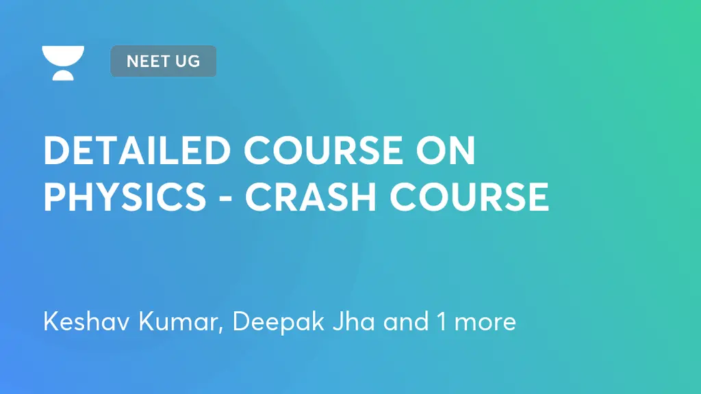NEET UG - DETAILED COURSE ON PHYSICS - CRASH COURSE by Unacademy