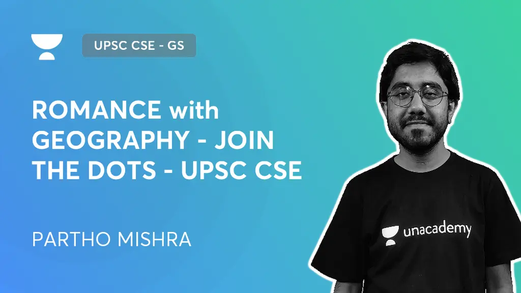 UPSC CSE - GS - ROMANCE with GEOGRAPHY - JOIN THE DOTS - UPSC CSE by Unacademy