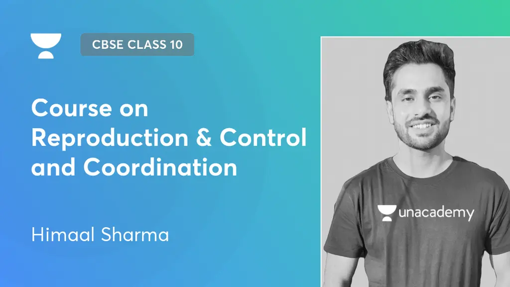 CBSE Class 10 - Course on Reproduction & Control and Coordination by Unacademy