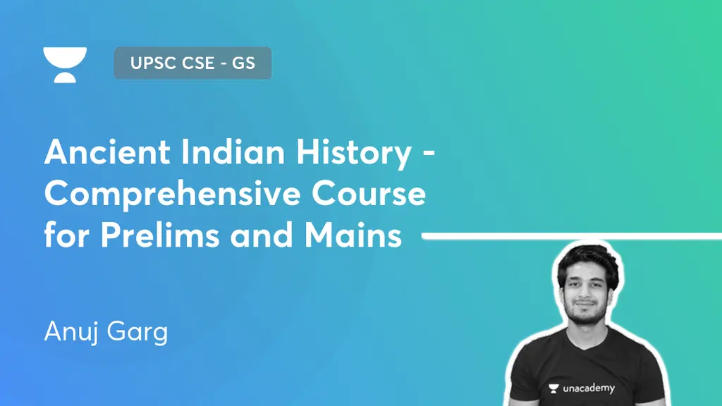 UPSC CSE - GS - Ancient Indian History - Comprehensive Course for Prelims and Mains by Unacademy