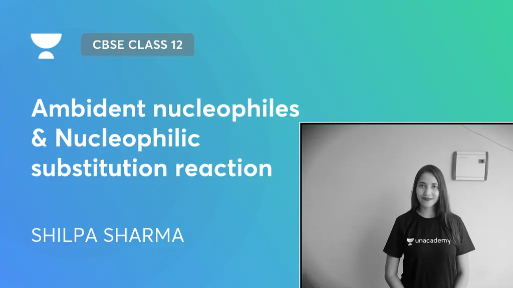 CBSE Class 12 - Ambident nucleophiles & Nucleophilic substitution ...