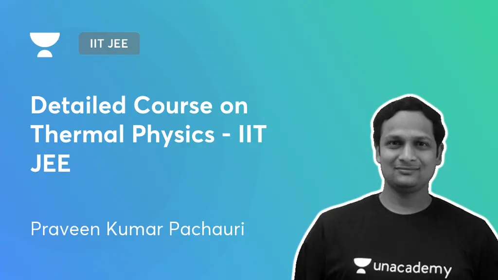 IIT JEE - Detailed Course on Thermal Physics - IIT JEE by Unacademy