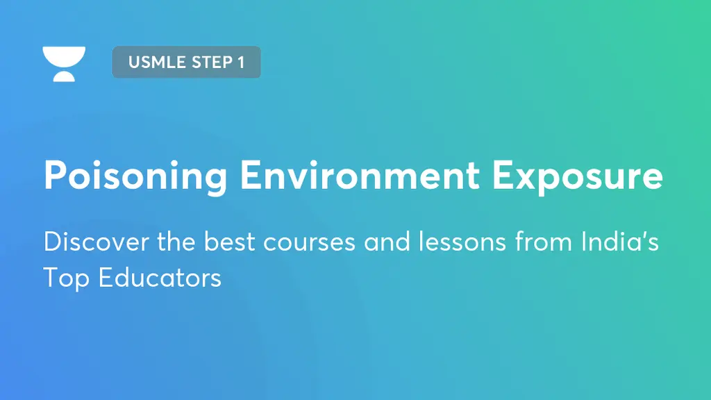 Poisoning Environment Exposure | USMLE Step 1 | Unacademy