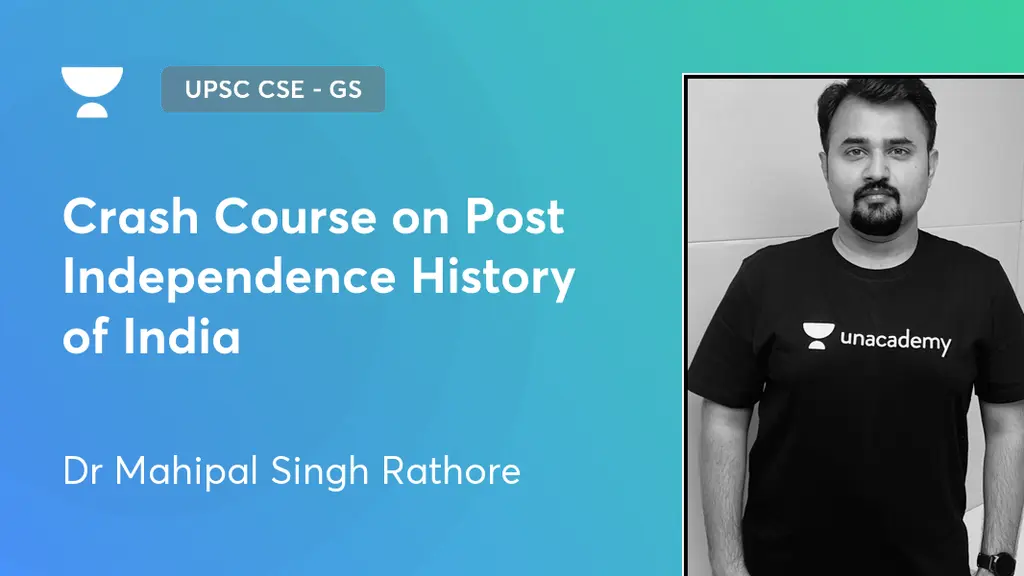UPSC CSE - GS - Crash Course on Post Independence History of India by Unacademy