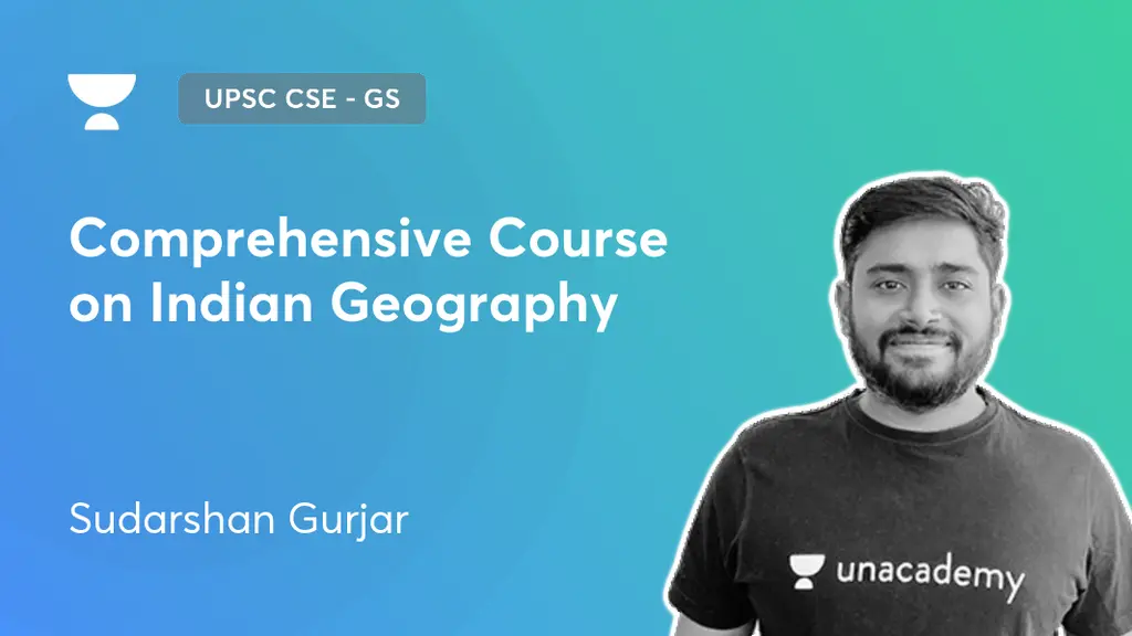 UPSC CSE - GS - Comprehensive Course on Indian Geography by Unacademy