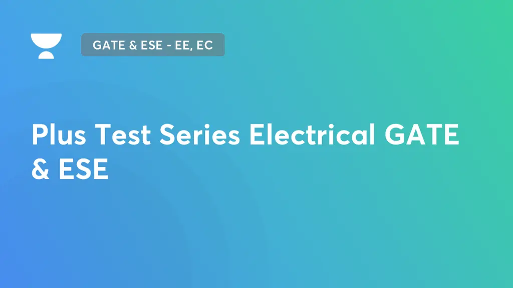 GATE & ESE - EE, EC - Plus Test Series Electrical GATE & ESE by Unacademy