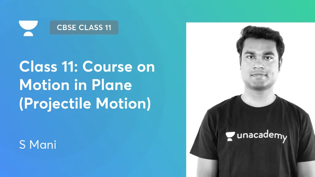CBSE Class 11 - Class 11: Course on Motion in Plane (Projectile Motion) by Unacademy