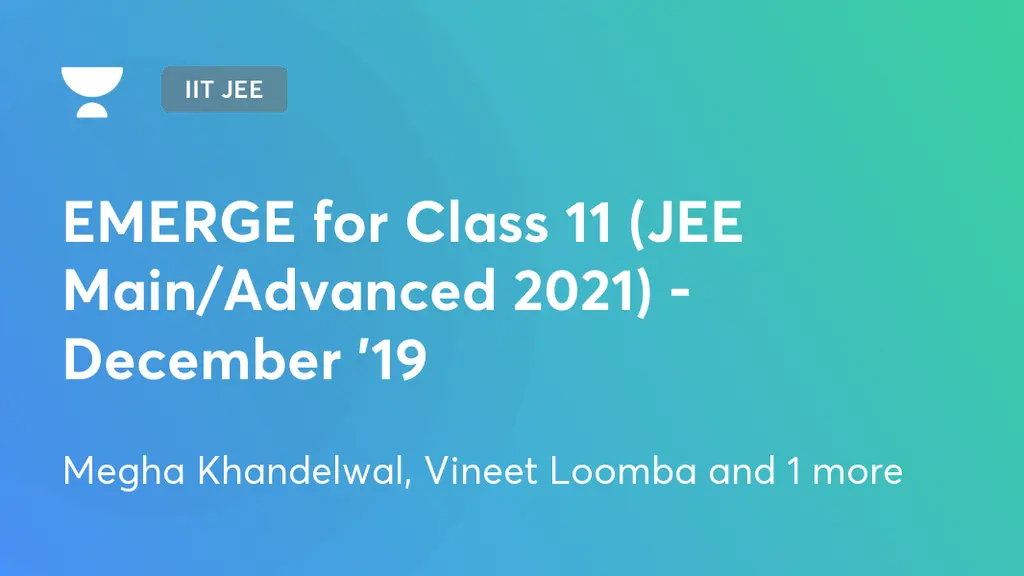 IIT JEE - EMERGE for Class 11 (JEE Main/Advanced 2021) - December '19 ...