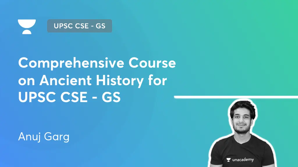 UPSC CSE - GS - Comprehensive Course on Ancient History for UPSC CSE - GS by Unacademy