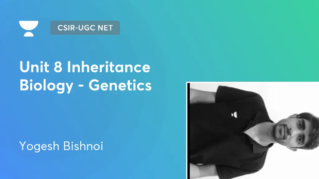 CSIR-UGC NET - Unit 8 Inheritance Biology - Genetics by Unacademy