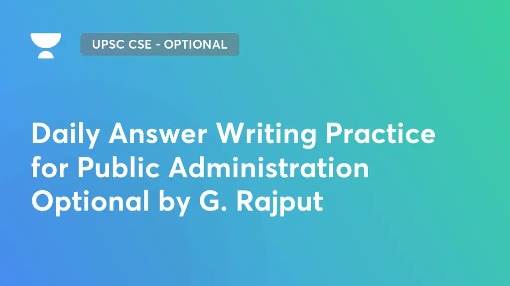 UPSC CSE - Optional - Daily Answer Writing Practice for Public Administration Optional by G ...