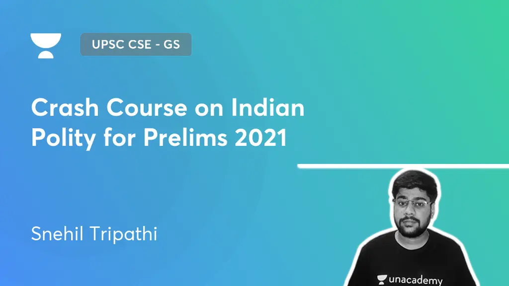 UPSC CSE - GS - Crash Course on Indian Polity for Prelims 2021 by Unacademy